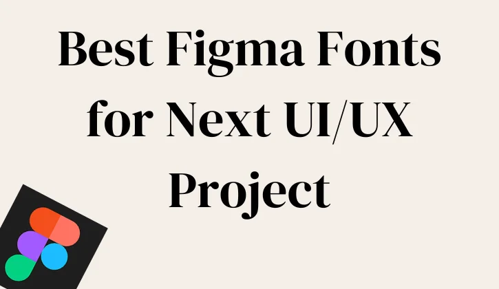 Best Figma Fonts for Next UI/UX Project